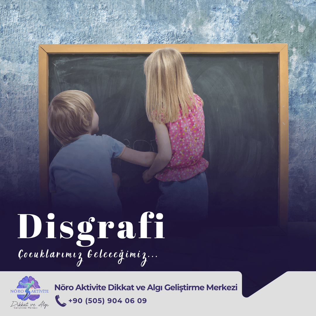 Disgrafi - Nöro Aktivite Dikkat Eksikliği Hiperaktivite