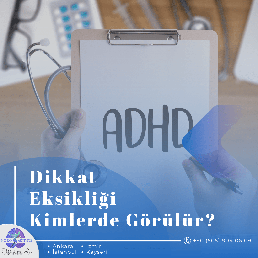 Dikkat Eksikliği Kimlerde Görülür? - Nöro Aktivite Dikkat Eksikliği ...