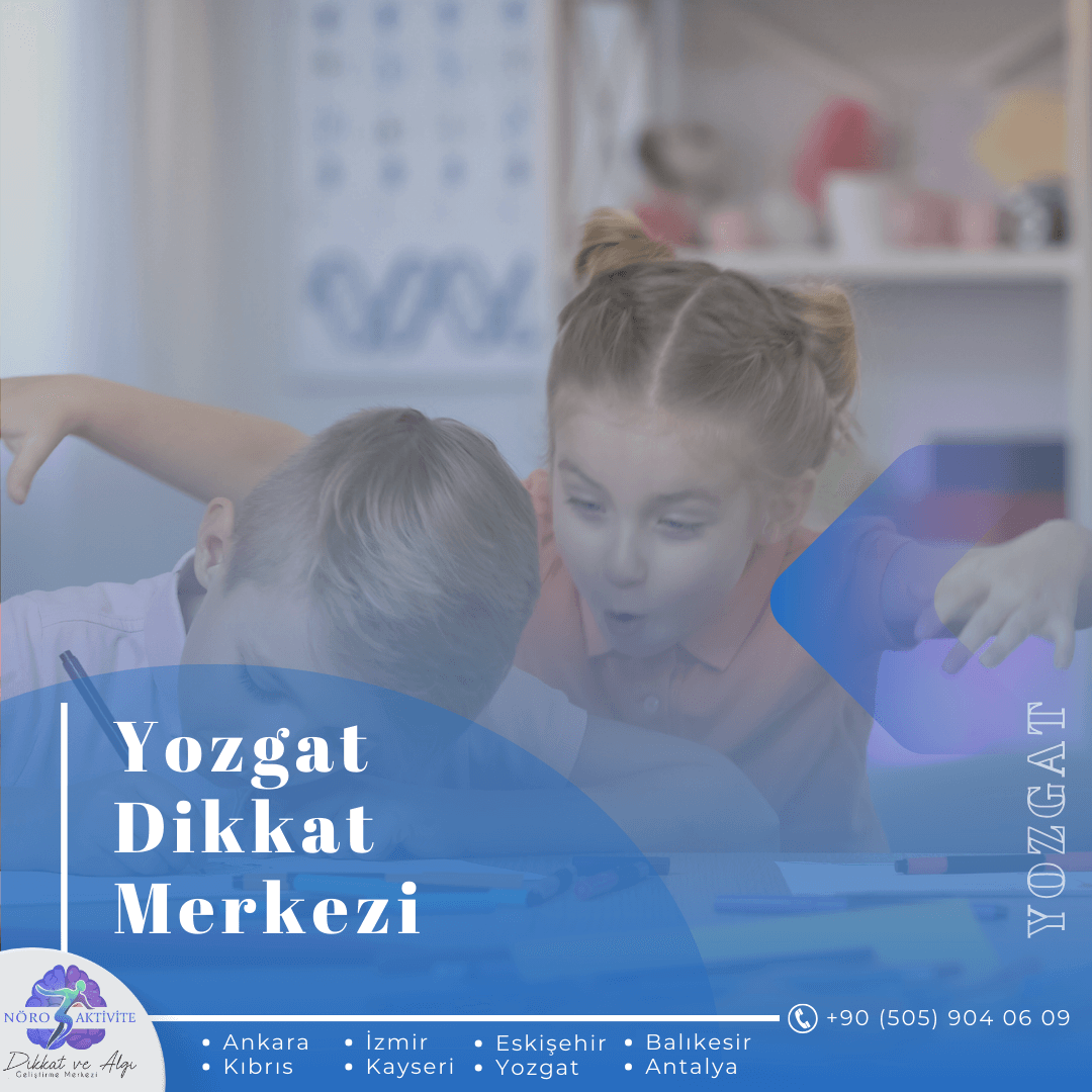 Yozgat Dikkat Merkezi - Nöro Aktivite Dikkat Eksikliği Hiperaktivite
